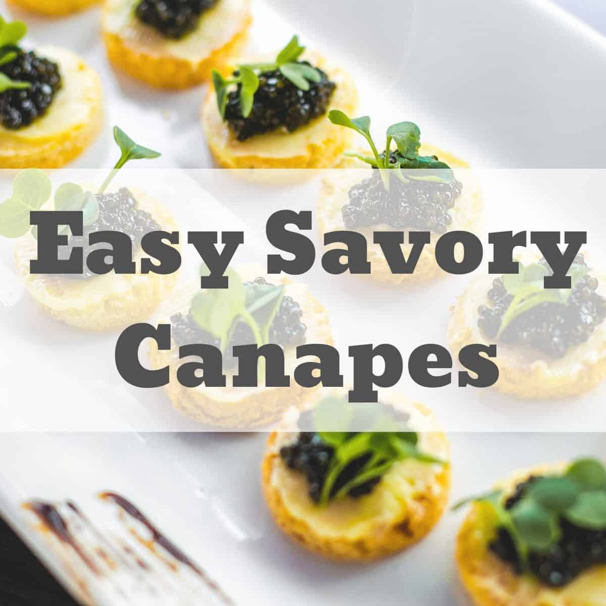 Easy Savory Canapés For Parties - Aleka's Get-Together